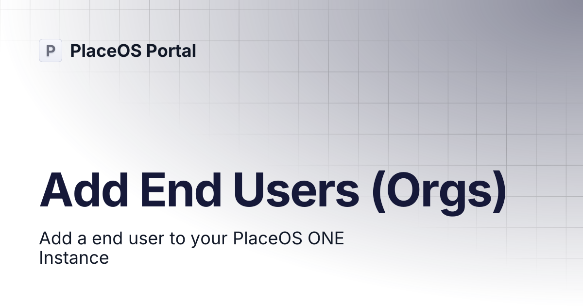Add End Users (Orgs) | PlaceOS Portal